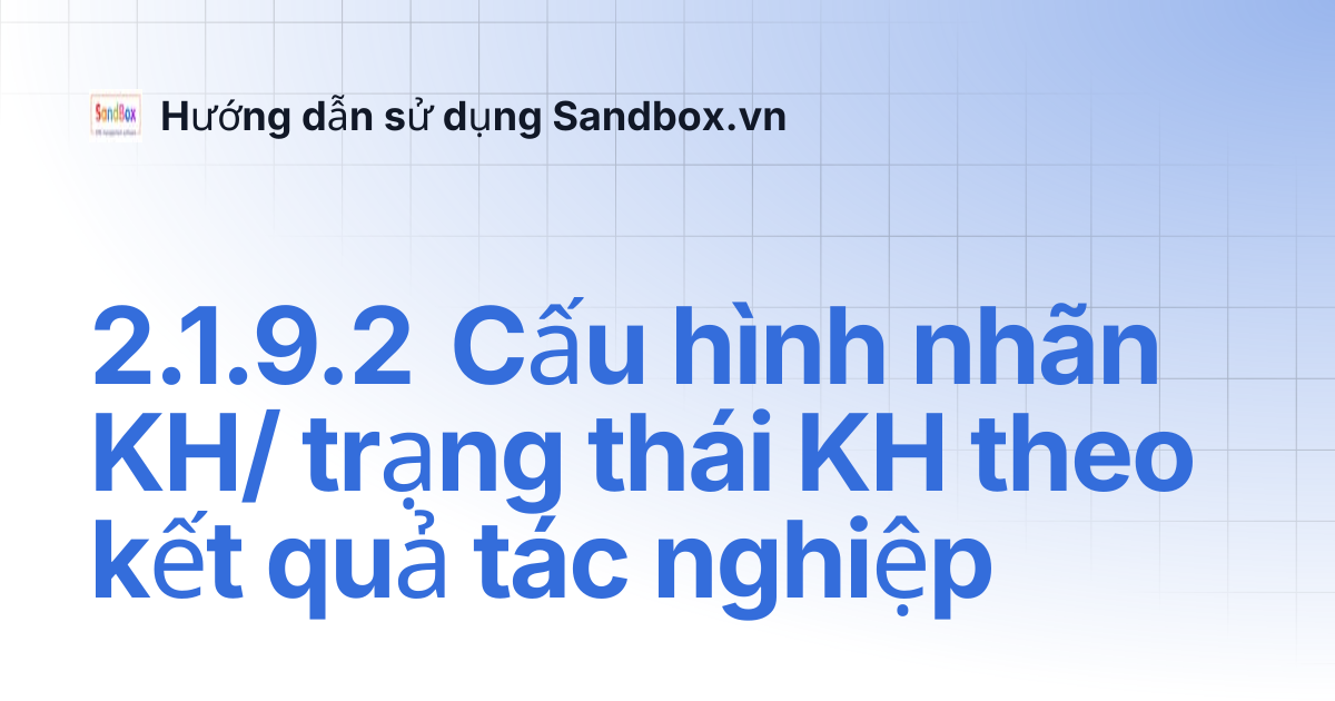 2.1.9.2 Cấu hình nhãn KH/ trạng thái KH theo kết quả tác nghiệp | Hướng ...