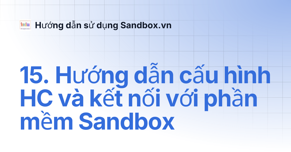15. Hướng dẫn cấu hình HC và kết nối với phần mềm Sandbox | Hướng dẫn sử dụng Sandbox.vn