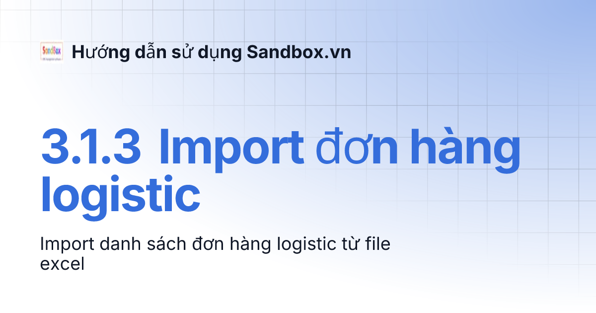 3.1.3 Import đơn hàng logistic | Hướng dẫn sử dụng Sandbox.vn