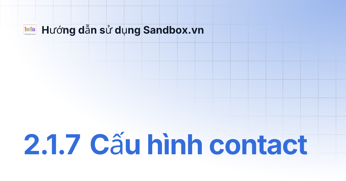2.1.7 Cấu hình contact | Hướng dẫn sử dụng Sandbox.vn