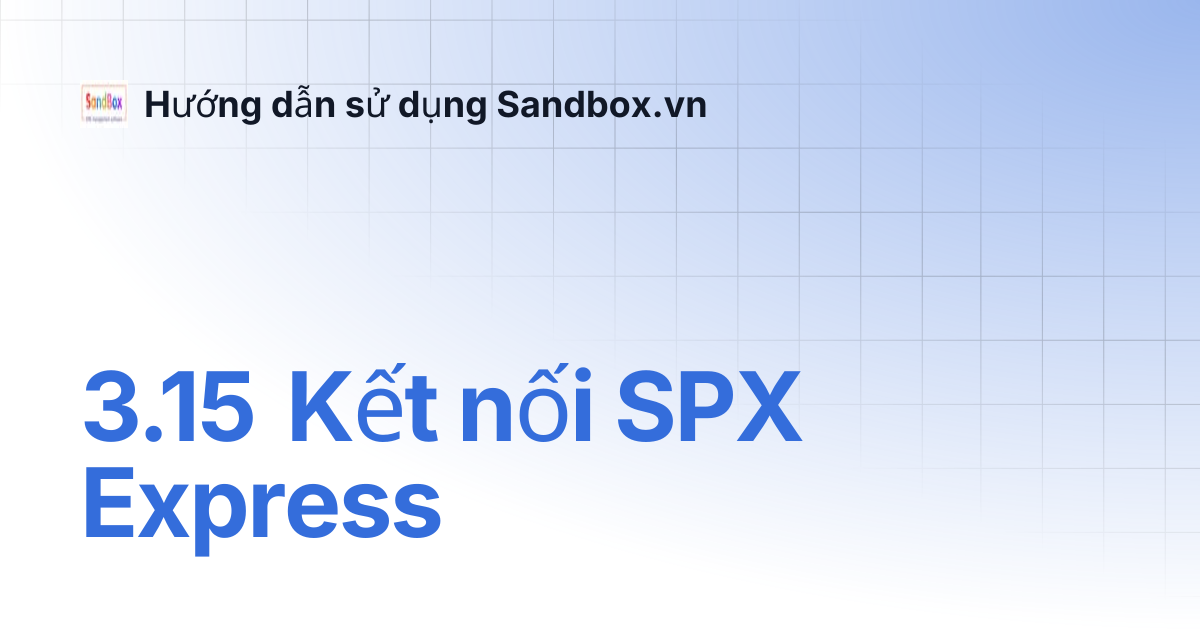 3.15 Kết nối SPX Express | Hướng dẫn sử dụng Sandbox.vn